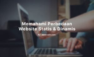 Perbedaan Website Statis dan Dinamis Cara Memahaminya